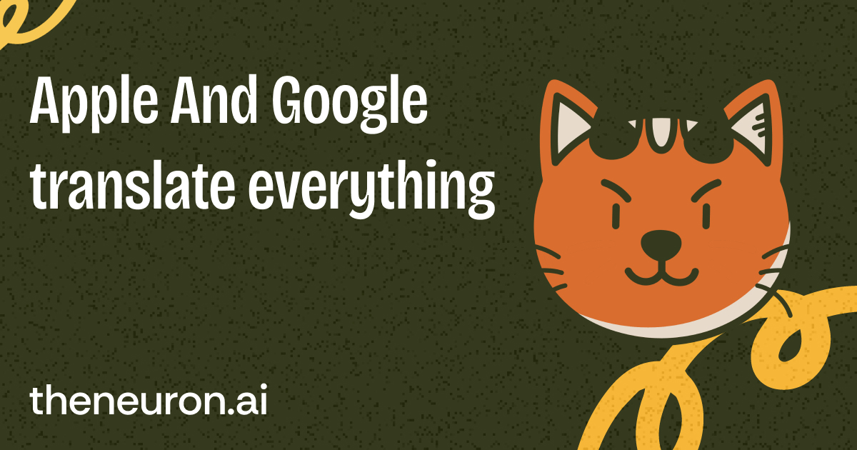 😸 Your universal translator is here | The Neuron